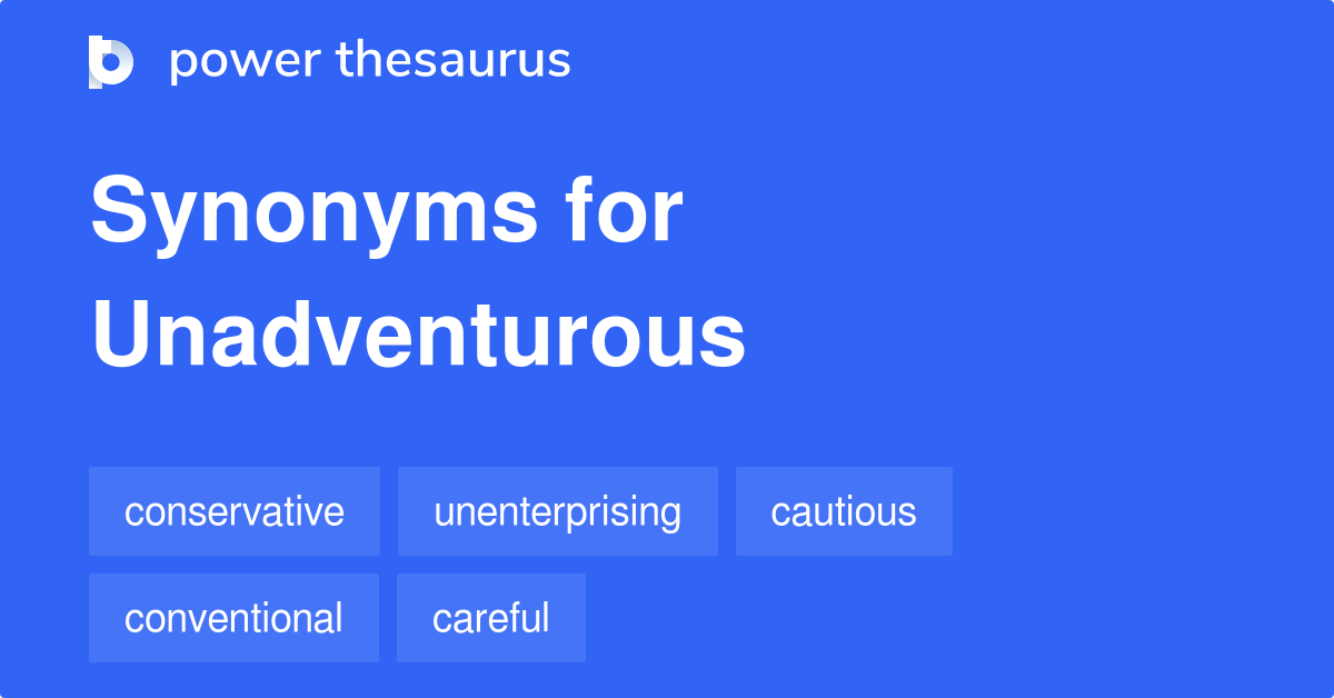 UNADVENTUROUS Synonyms: 495 Similar Words & Phrases