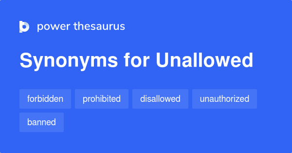 UNALLOWED Synonyms: 106 Similar Words & Phrases