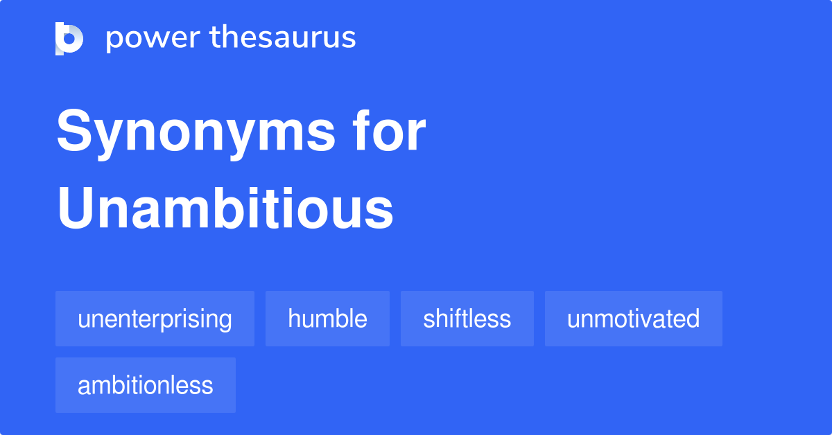 Unambitious synonyms - 414 Words and Phrases for Unambitious