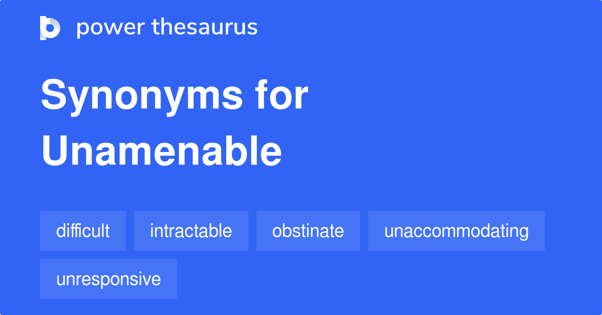 UNAMENABLE Synonyms: 122 Similar Words & Phrases