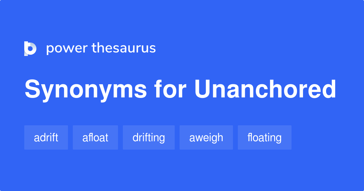 Unanchored synonyms - 376 Words and Phrases for Unanchored