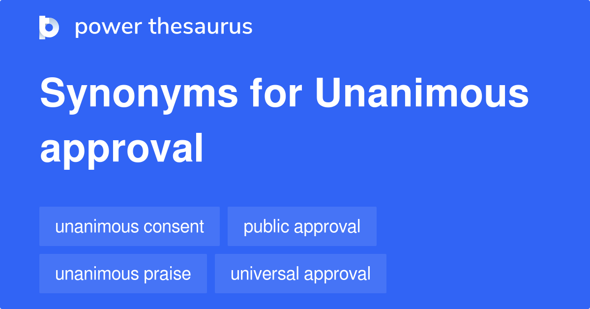 UNANIMOUS APPROVAL Synonyms: 69 Similar Phrases