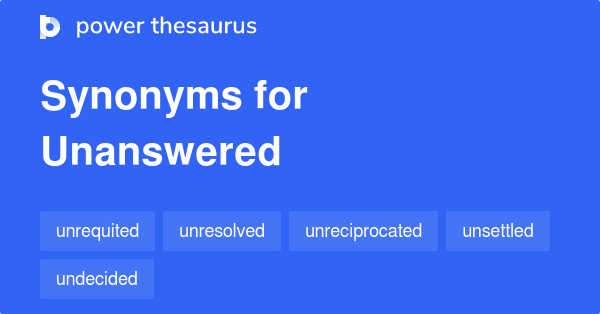 UNANSWERED Synonyms: 312 Similar Words & Phrases