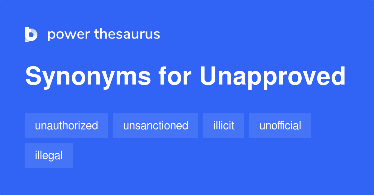 UNAPPROVED Synonyms: 367 Similar Words & Phrases