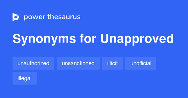 UNAPPROVED Synonyms: 367 Similar Words & Phrases