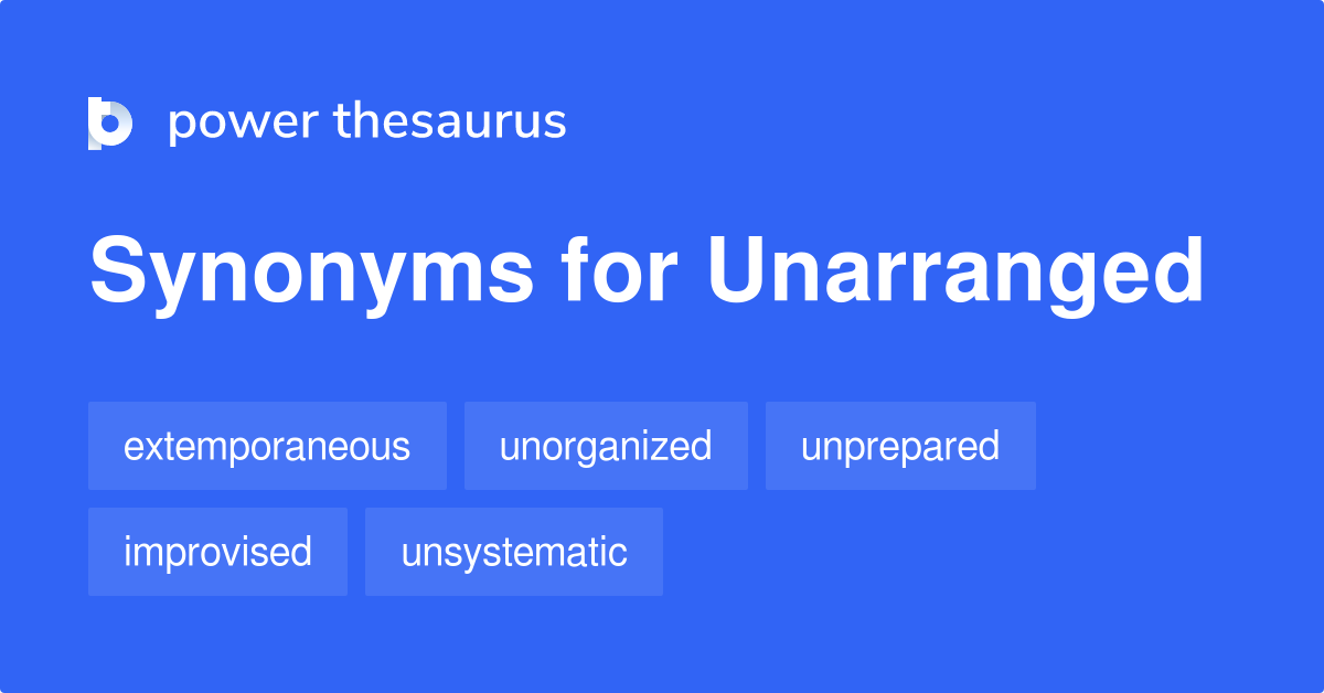 UNARRANGED Synonyms: 469 Similar Words & Phrases
