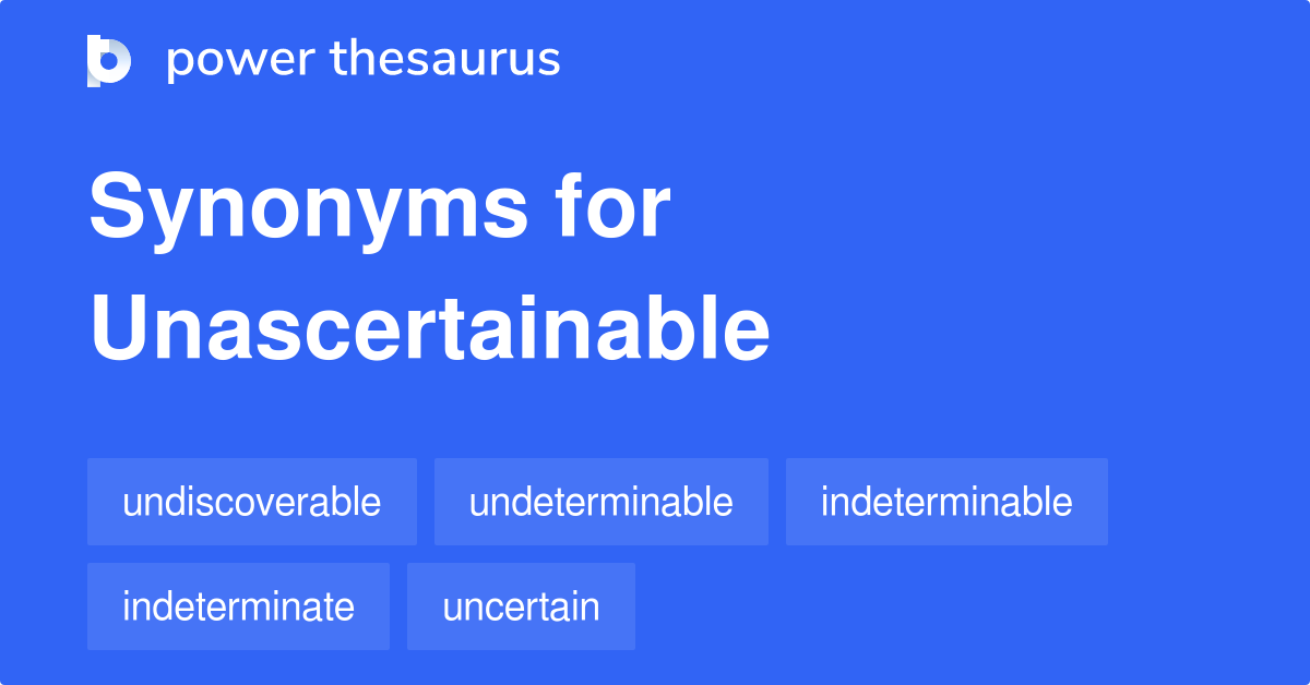 UNASCERTAINABLE Synonyms: 87 Similar Words & Phrases