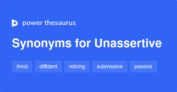 Unassertive synonyms - 730 Words and Phrases for Unassertive