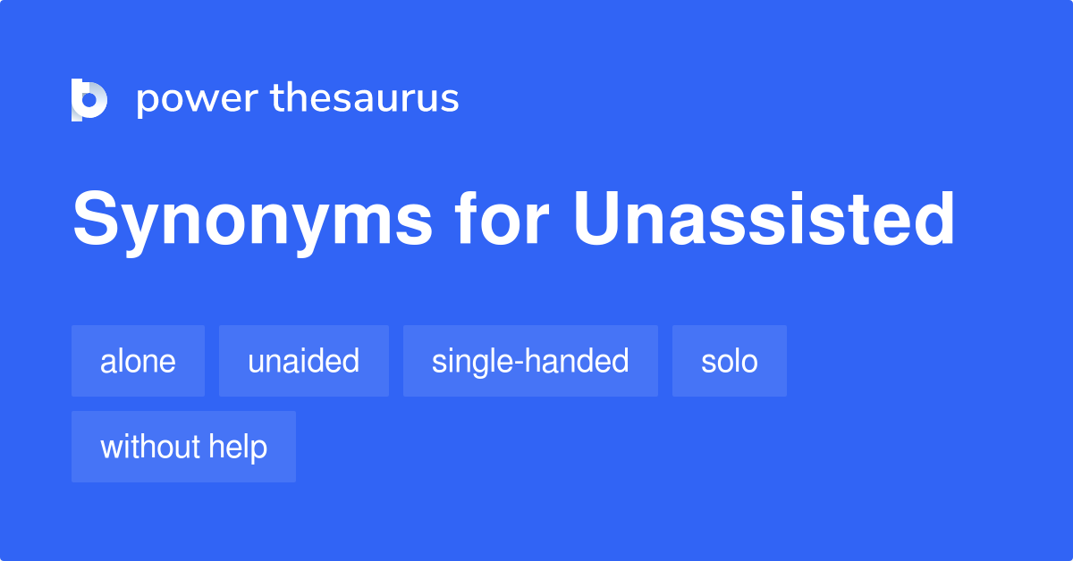 UNASSISTED Synonyms: 542 Similar Words & Phrases
