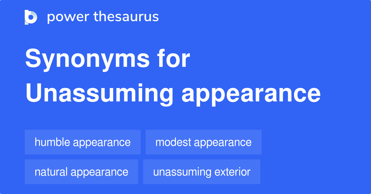 UNASSUMING APPEARANCE Synonyms: 45 Similar Phrases