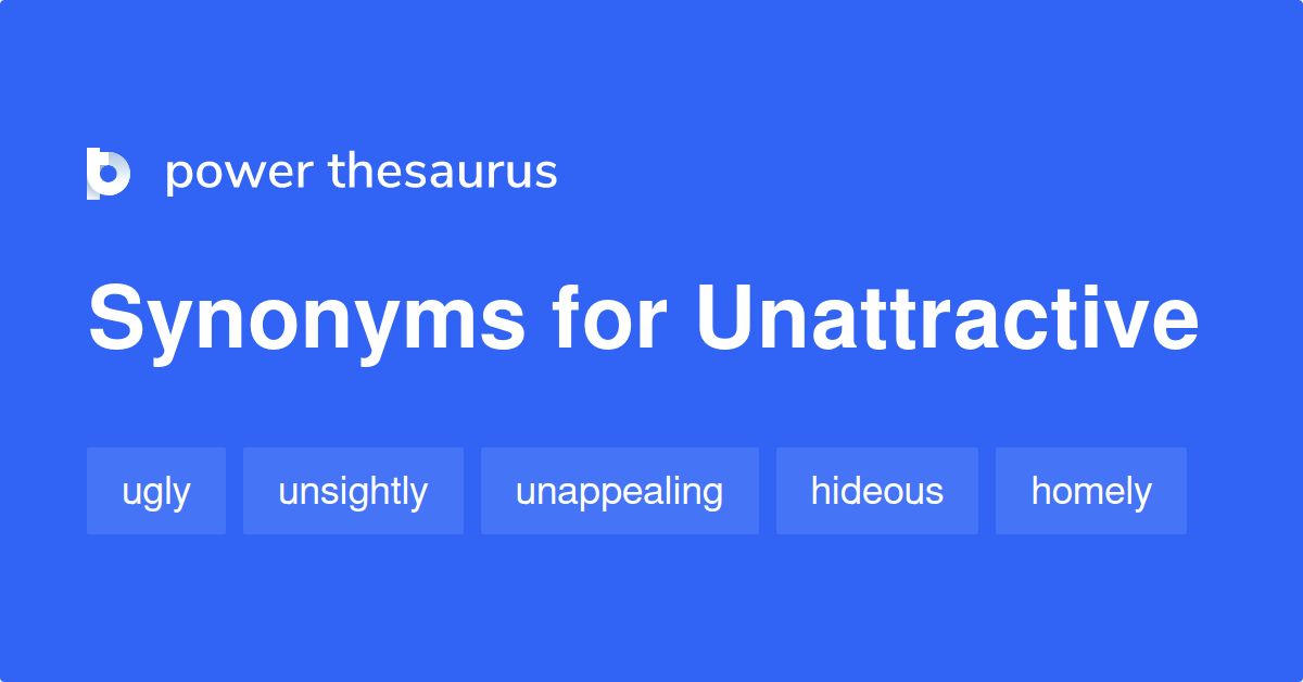 UNATTRACTIVE Synonyms: 1 300 Similar Words & Phrases