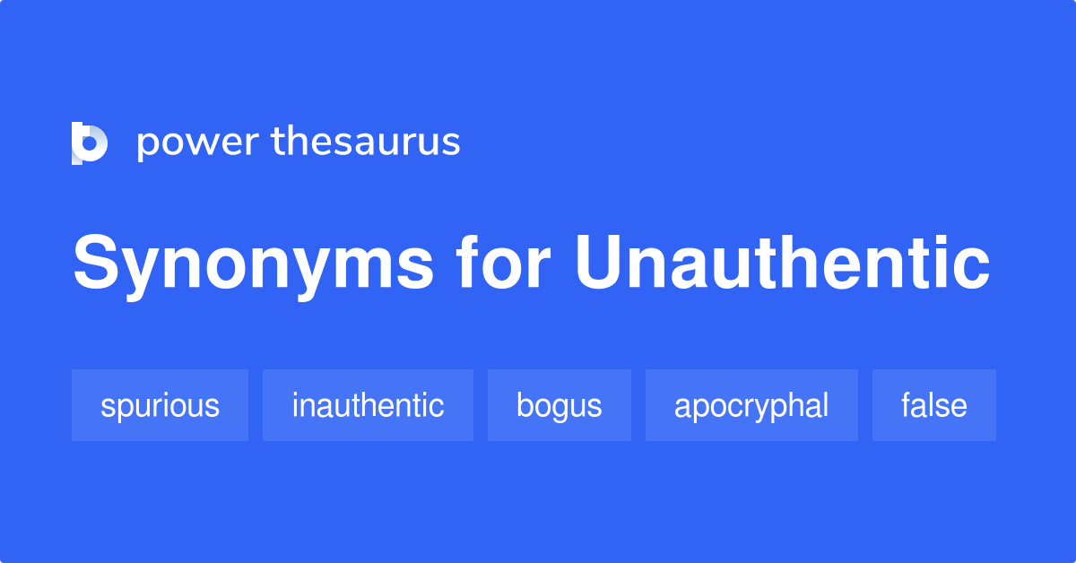 UNAUTHENTIC Synonyms: 268 Similar Words & Phrases
