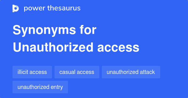 UNAUTHORIZED ACCESS Synonyms: 379 Similar Words & Phrases