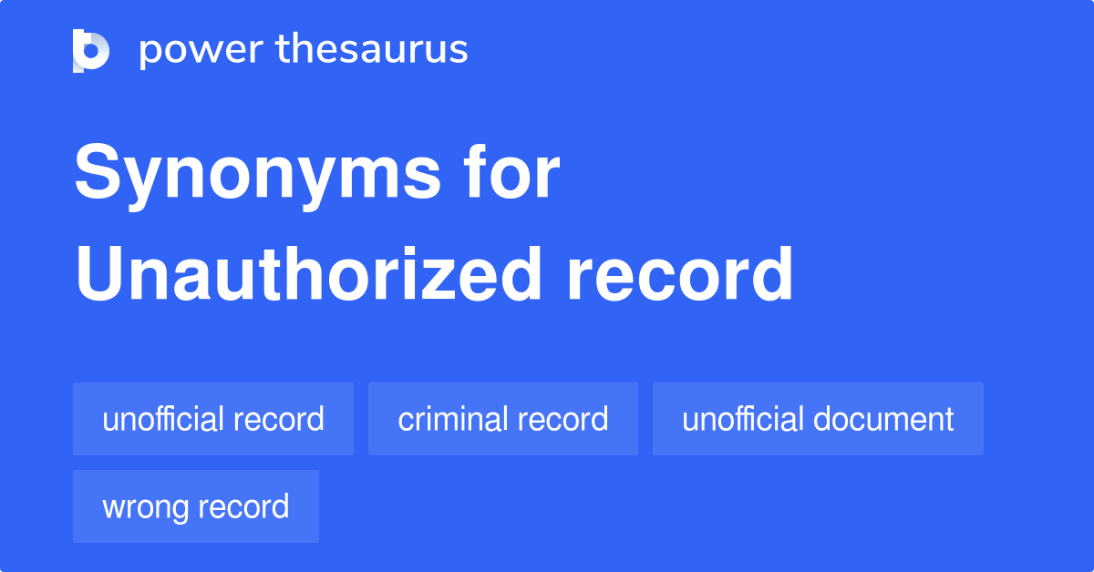 Unauthorized Record synonyms - 24 Words and Phrases for Unauthorized Record