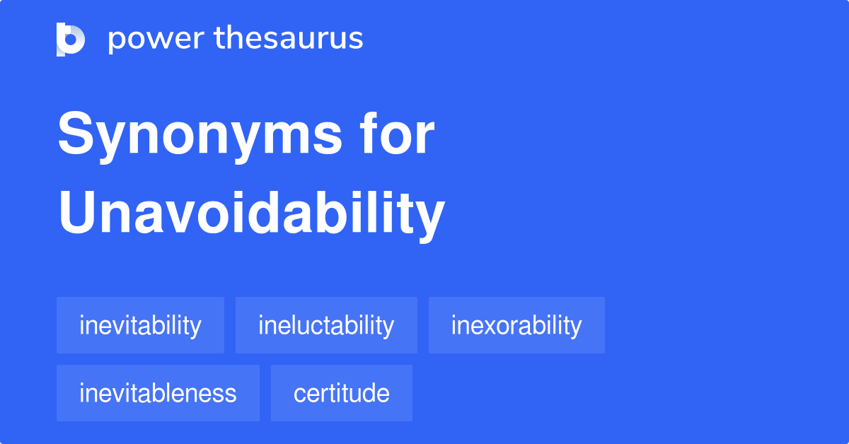 UNAVOIDABILITY Synonyms: 129 Similar Words & Phrases