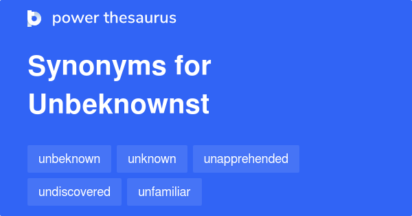 UNBEKNOWNST Synonyms: 54 Similar Words & Phrases