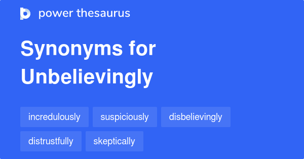 Unbelievingly synonyms - 267 Words and Phrases for Unbelievingly