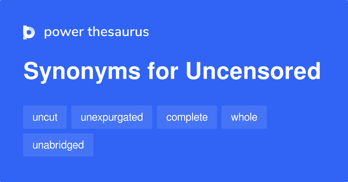 UNCENSORED Synonyms: 146 Similar Words & Phrases
