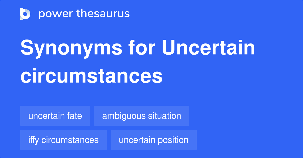 Uncertain Circumstances synonyms - 264 Words and Phrases for Uncertain ...