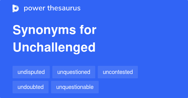 UNCHALLENGED Synonyms: 304 Similar Words & Phrases