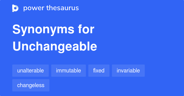 UNCHANGEABLE Synonyms: 1 097 Similar Words & Phrases