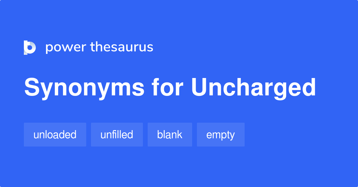 UNCHARGED Synonyms: 216 Similar Words & Phrases