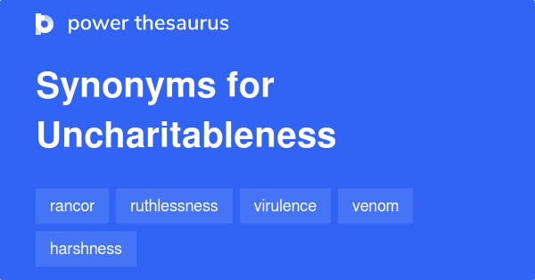 Uncharitableness synonyms - 356 Words and Phrases for Uncharitableness