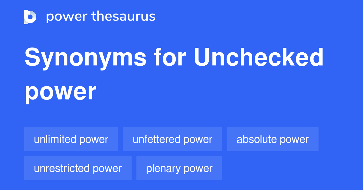 UNCHECKED POWER Synonyms: 30 Similar Phrases