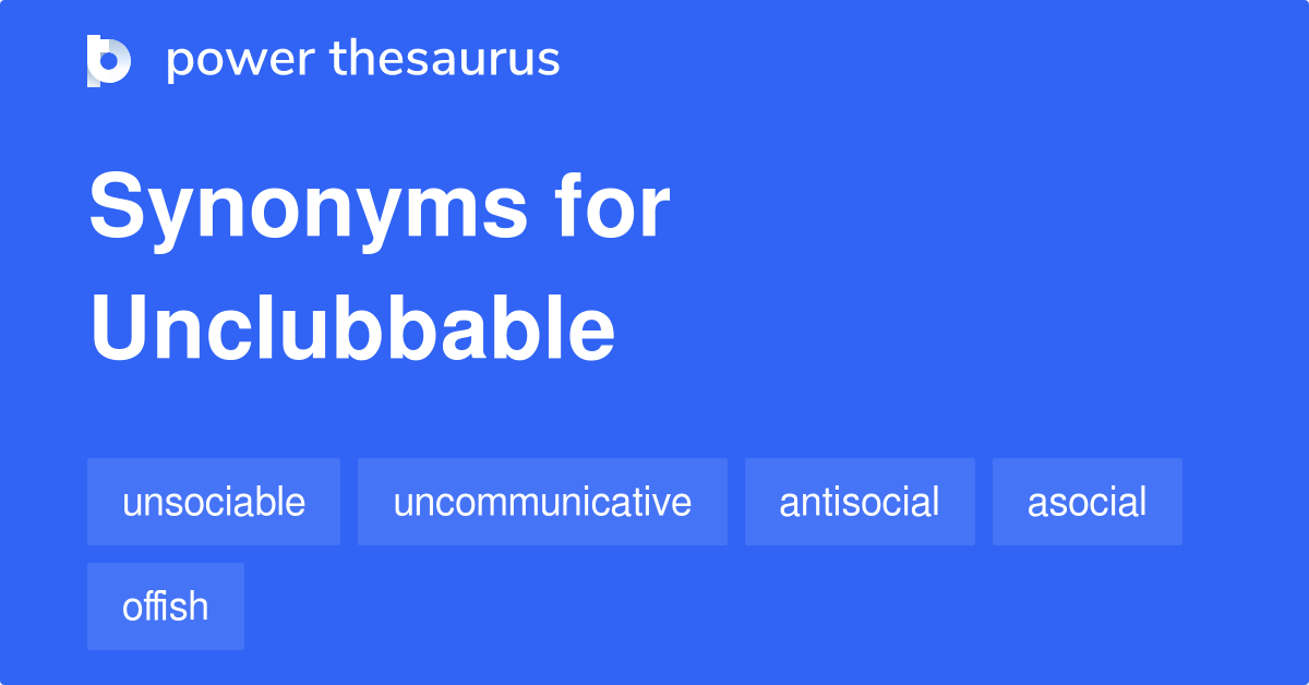 Unclubbable synonyms - 74 Words and Phrases for Unclubbable
