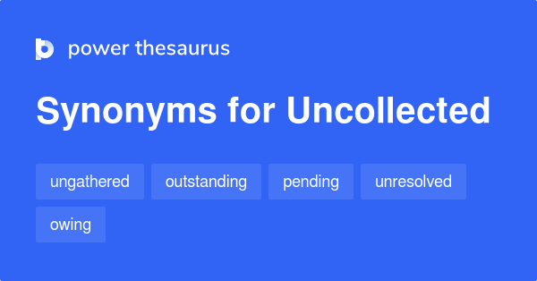 UNCOLLECTED Synonyms: 65 Similar Words & Phrases