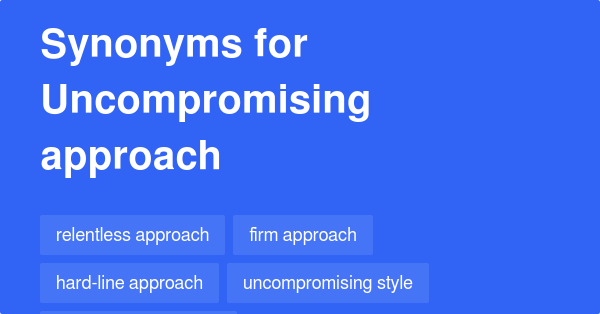 Uncompromising Approach synonyms - 130 Words and Phrases for ...