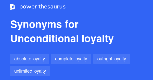 Unconditional Loyalty synonyms - 59 Words and Phrases for Unconditional ...
