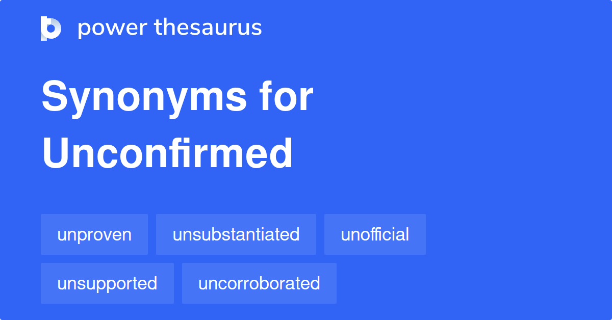 Unconfirmed synonyms - 708 Words and Phrases for Unconfirmed