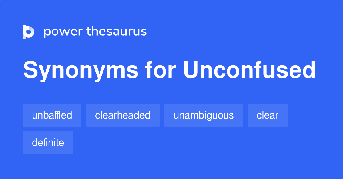 UNCONFUSED Synonyms: 140 Similar Words & Phrases
