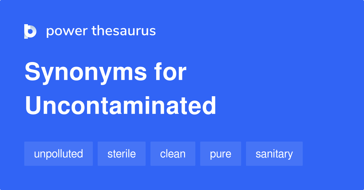 UNCONTAMINATED Synonyms: 730 Similar Words & Phrases
