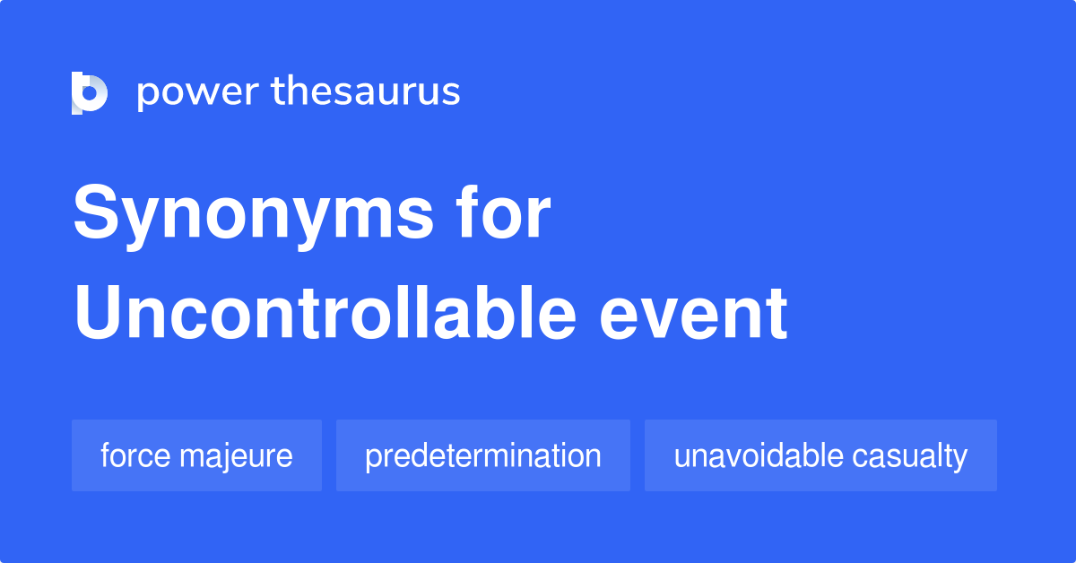 Uncontrollable Event synonyms - 36 Words and Phrases for Uncontrollable ...
