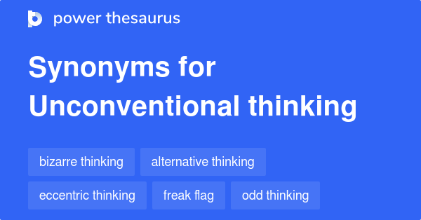 Unconventional Thinking synonyms - 301 Words and Phrases for ...
