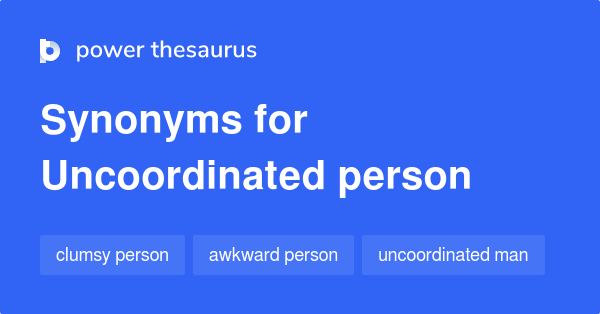 Uncoordinated Person