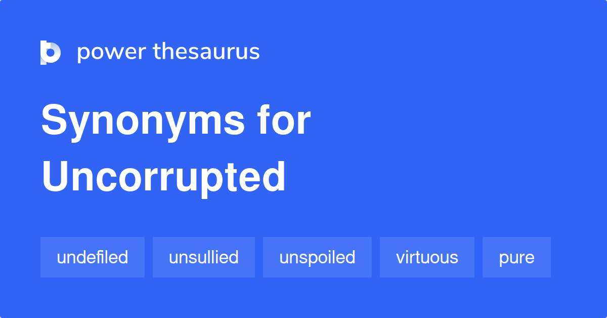 UNCORRUPTED Synonyms: 689 Similar Words & Phrases