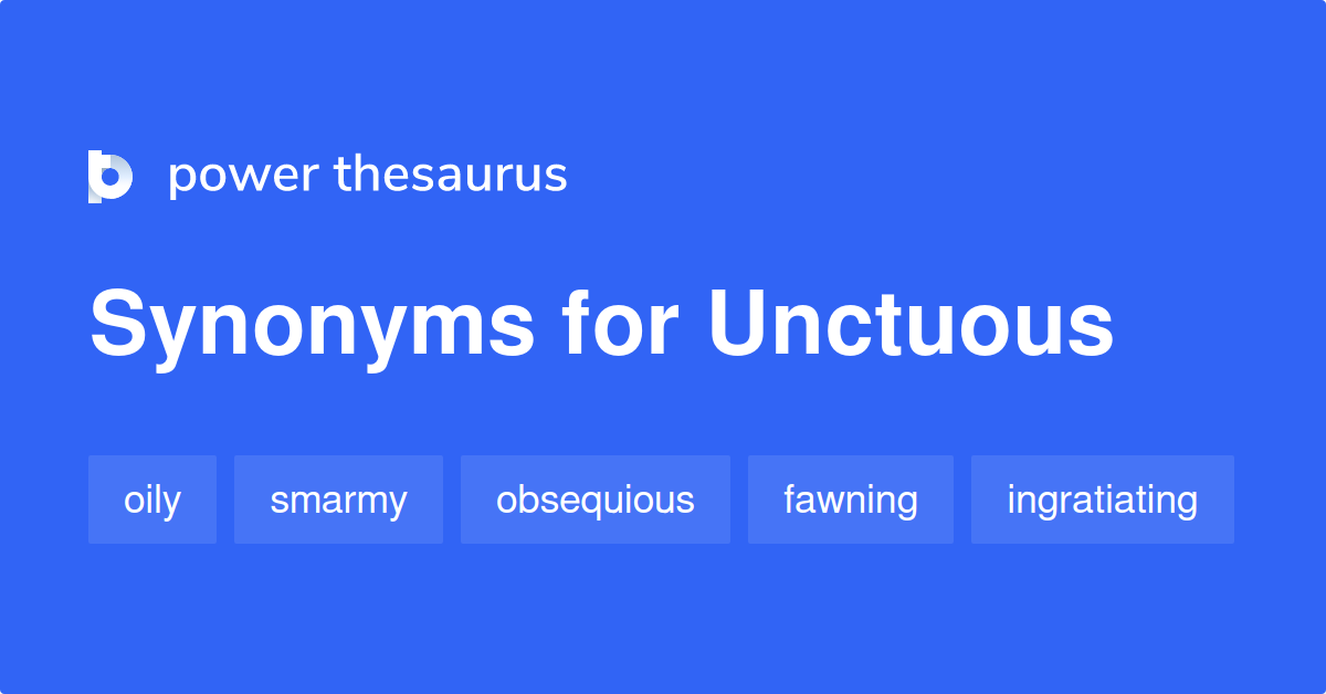 UNCTUOUS Synonyms: 750 Similar Words & Phrases