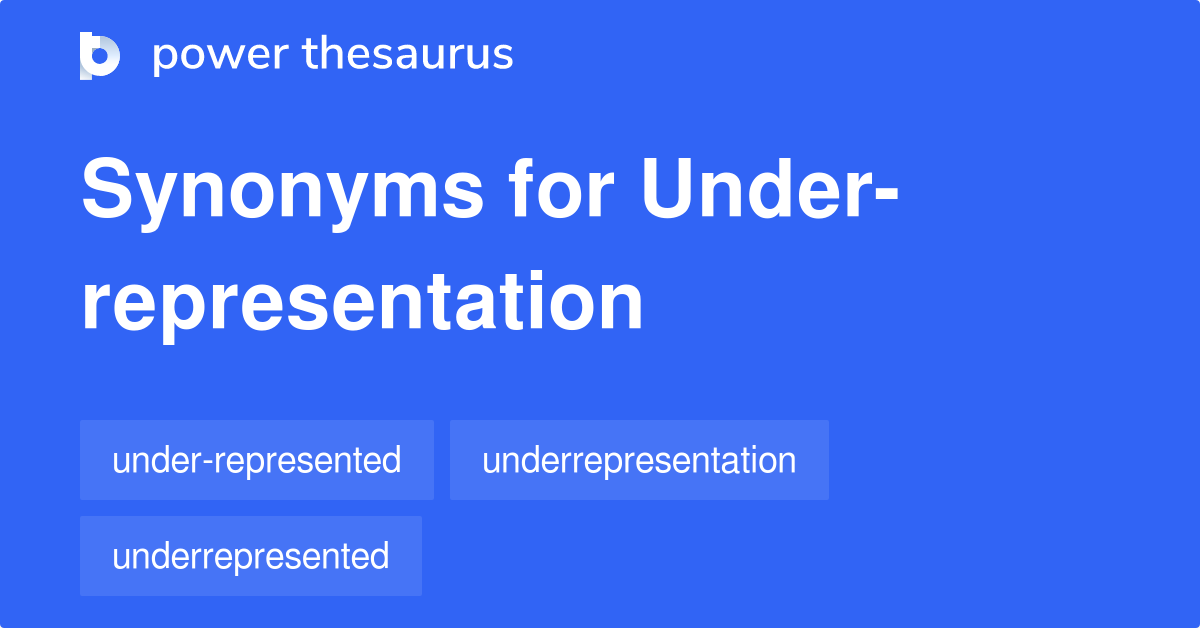 UNDER-REPRESENTATION Synonyms: 8 Similar Words