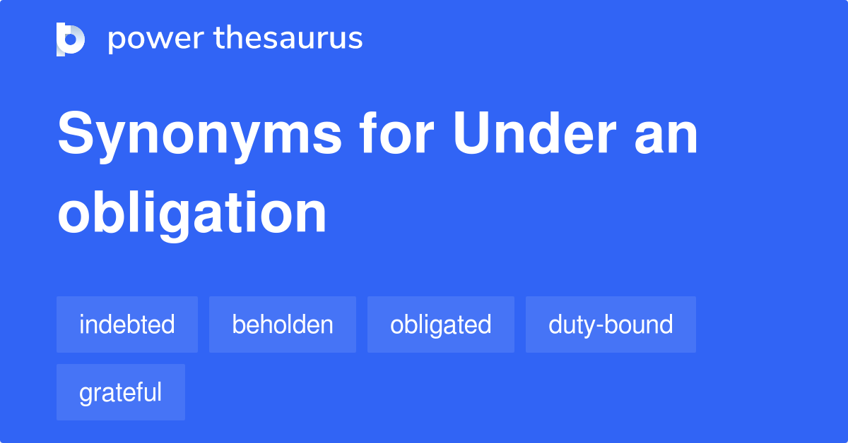 104 UNDER AN OBLIGATION Synonyms
