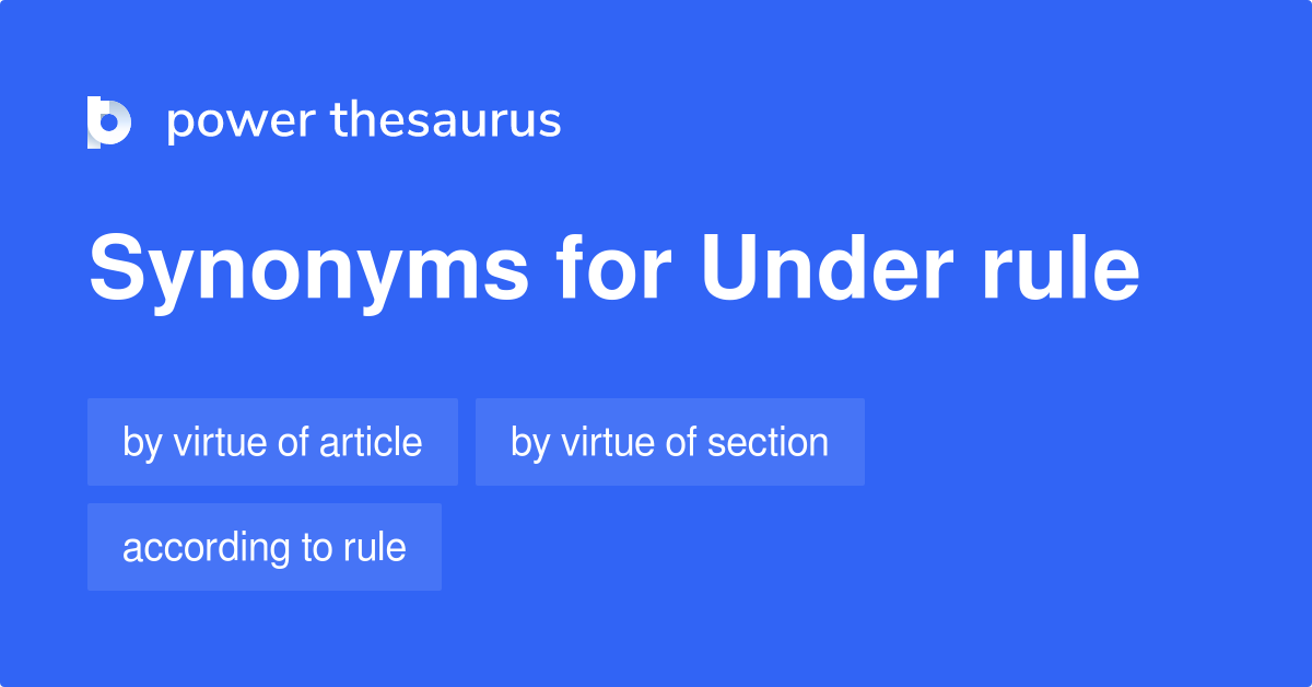 UNDER RULE Synonyms: 9 Similar Words & Phrases