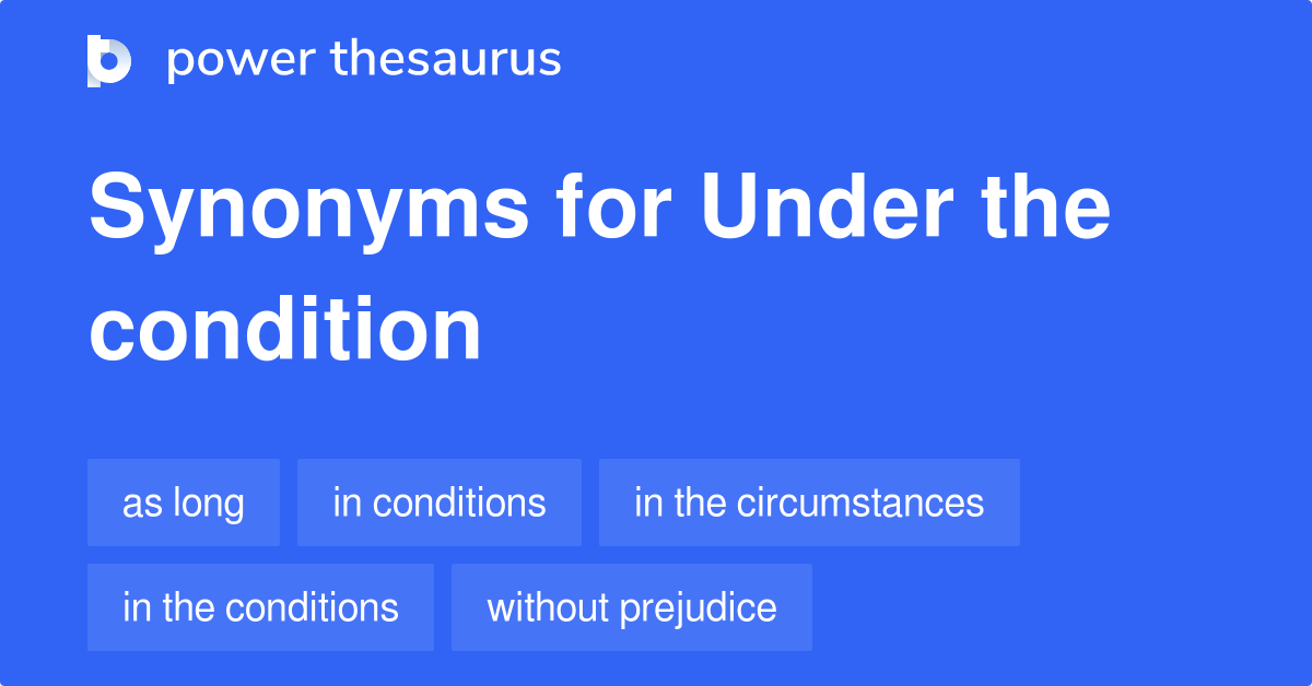 UNDER THE CONDITION Synonyms: 49 Similar Words & Phrases