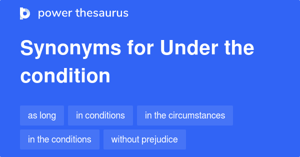 UNDER THE CONDITION Synonyms: 49 Similar Words & Phrases