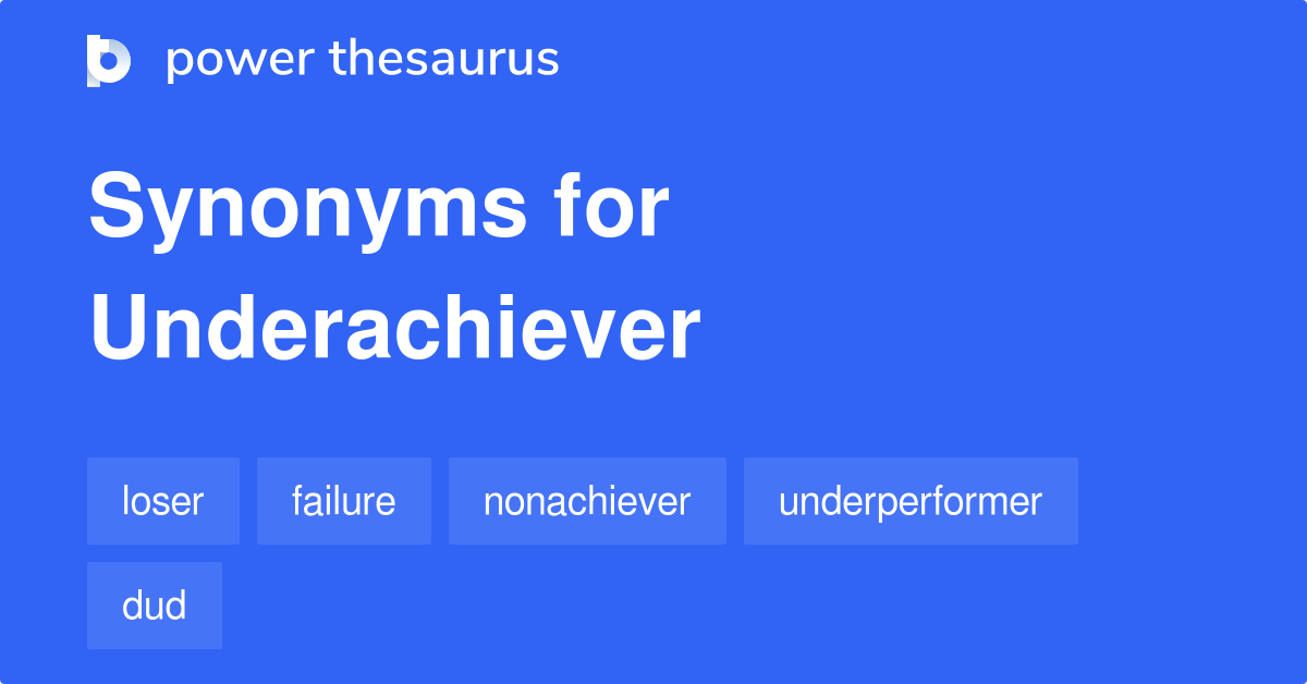 UNDERACHIEVER Synonyms: 561 Similar Words & Phrases
