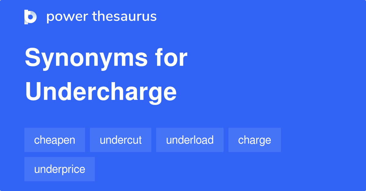UNDERCHARGE Synonyms: 136 Similar Words & Phrases