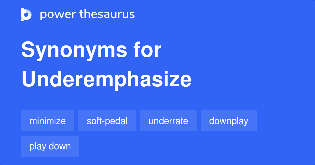 UNDEREMPHASIZE Synonyms: 158 Similar Words & Phrases