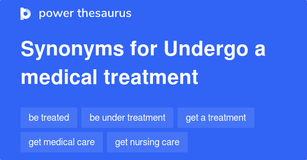 Undergo A Medical Treatment synonyms - 45 Words and Phrases for Undergo ...