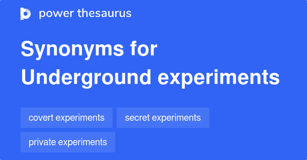 Underground Experiments synonyms - 6 Words and Phrases for Underground ...